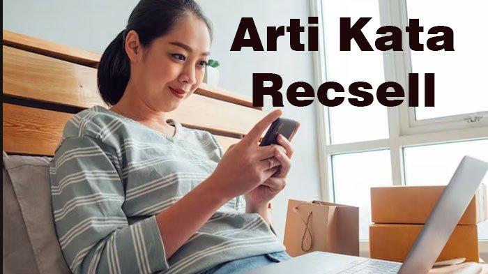 Apa Arti Recsell Istilah Viral TikTok? Sering Muncul saat Belanja ...