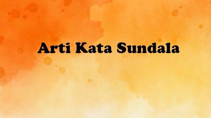 Apa Arti Sundala Istilah Viral TikTok? Jangan Asal Ucap, Bahasa Daerah ...