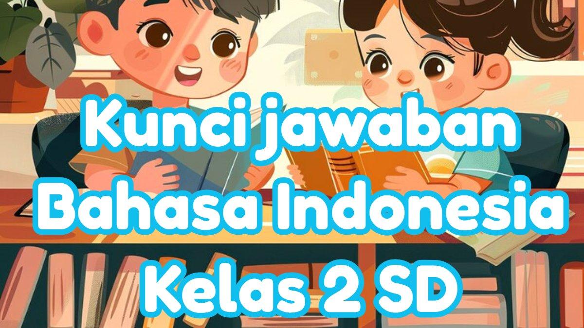 Kunci Jawaban Bahasa Indonesia Kelas 2 SD/MI Bab 4 Halaman 88 89 Kisah ...