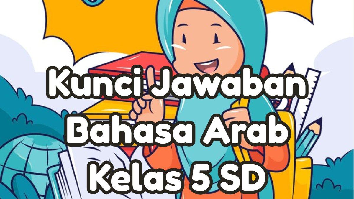 Kalimat ‘Kelasku Indah’ Dalam Bahasa Arab? Kunci Jawaban 41 Soal SAS Bahasa Arab Kelas 5 SD MI ...