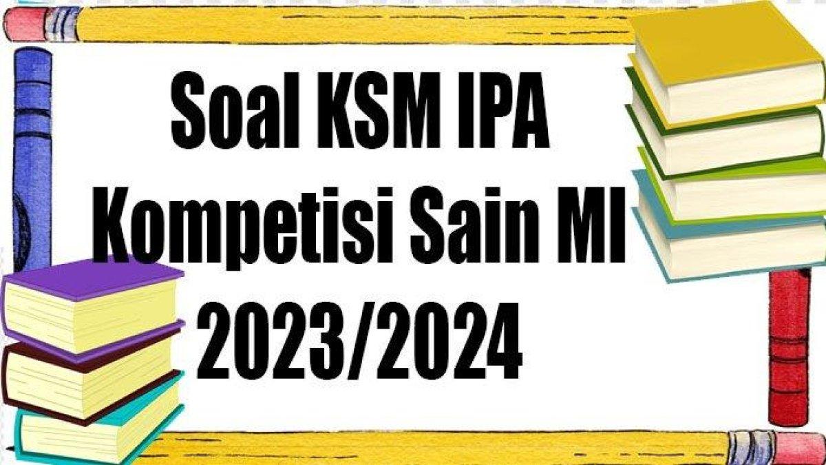 50 Kunci Jawaban Soal Kompetisi Sains Madrasah IPA Jenjang MI 2023 2024, agar juara Lomba KSM ...