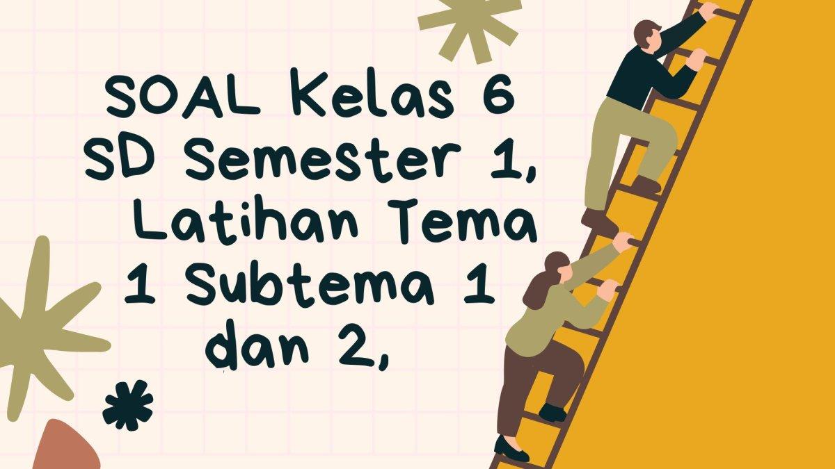 35 Kunci Jawaban Soal Penilaian Tengah Semester Kelas 6 SD Tema 1 Subtema 1 & 2, Pelajari ...