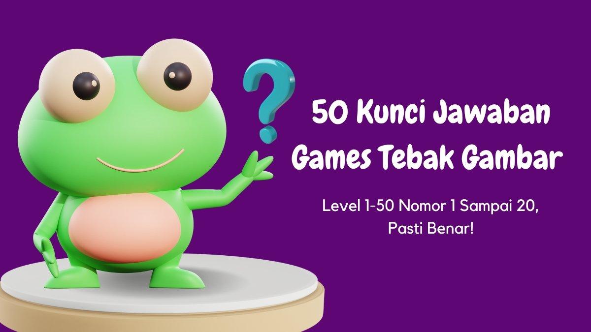 50 Kunci Jawaban Games Tebak Gambar Level 1-50 Nomor 1 Sampai 20, Pasti ...