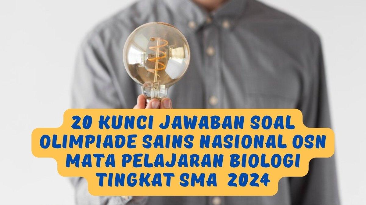 20 Kunci Jawaban Soal Olimpiade Sains Nasional OSN Mata Pelajaran Biologi Tingkat SMA 2024 ...