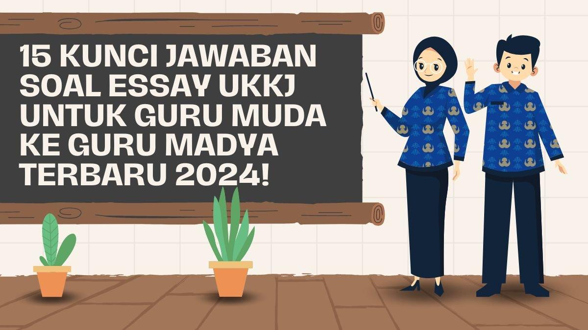 15 Kunci Jawaban Soal Essay UKKJ Untuk Guru Muda ke Guru Madya Terbaru 2024! - TribunTrends.com