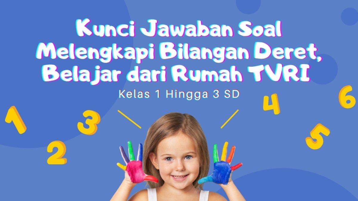 Kunci Jawaban Soal Melengkapi Bilangan Deret, Belajar dari Rumah TVRI ...
