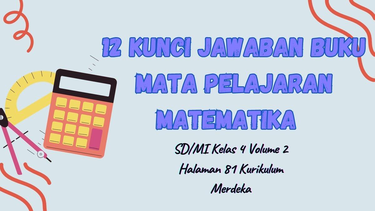 12 Kunci Jawaban Buku Mata Pelajaran Matematika SD/MI Kelas 4 Volume 2 ...