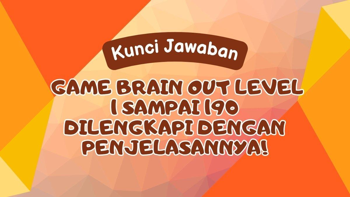 SIMAK! Kunci Jawaban Game Brain Out Level 1 Sampai 190 Dilengkapi ...