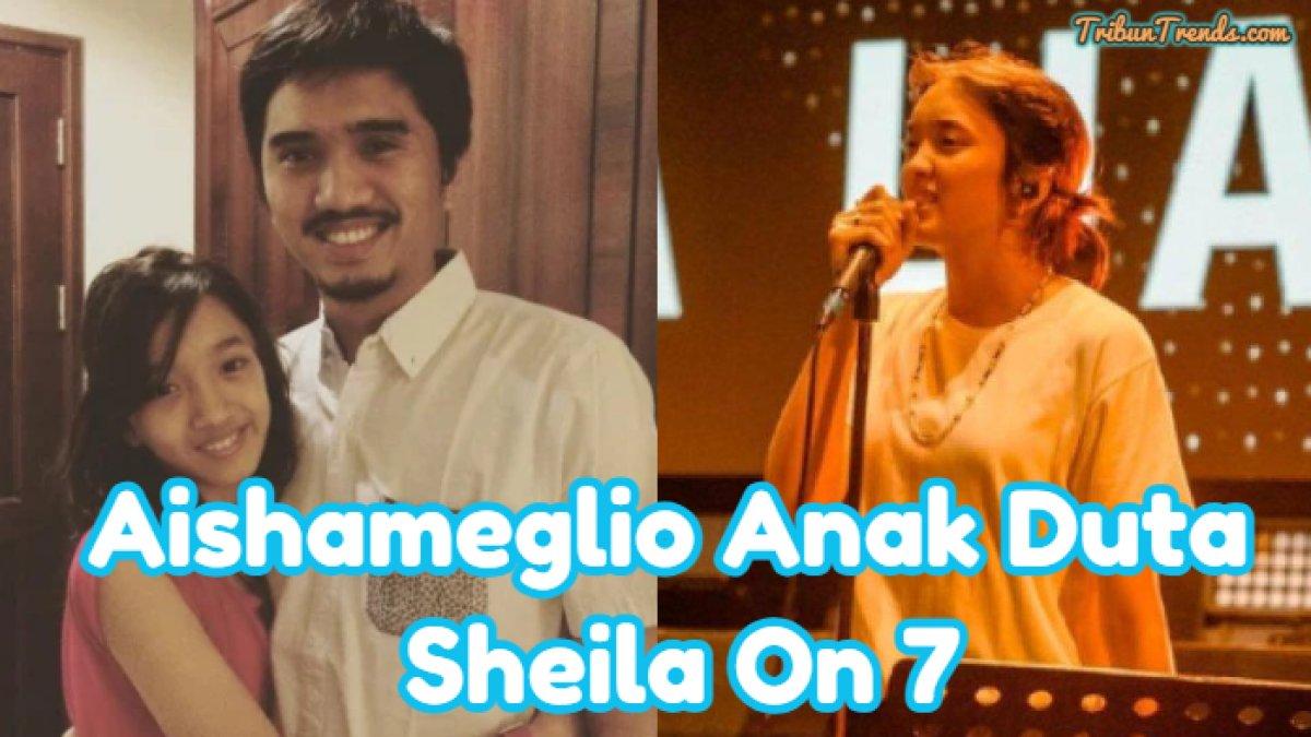 5 Fakta Aishameglio, Putri Sulung Duta Sheila On 7 yang Ikut Nyanyikan ...