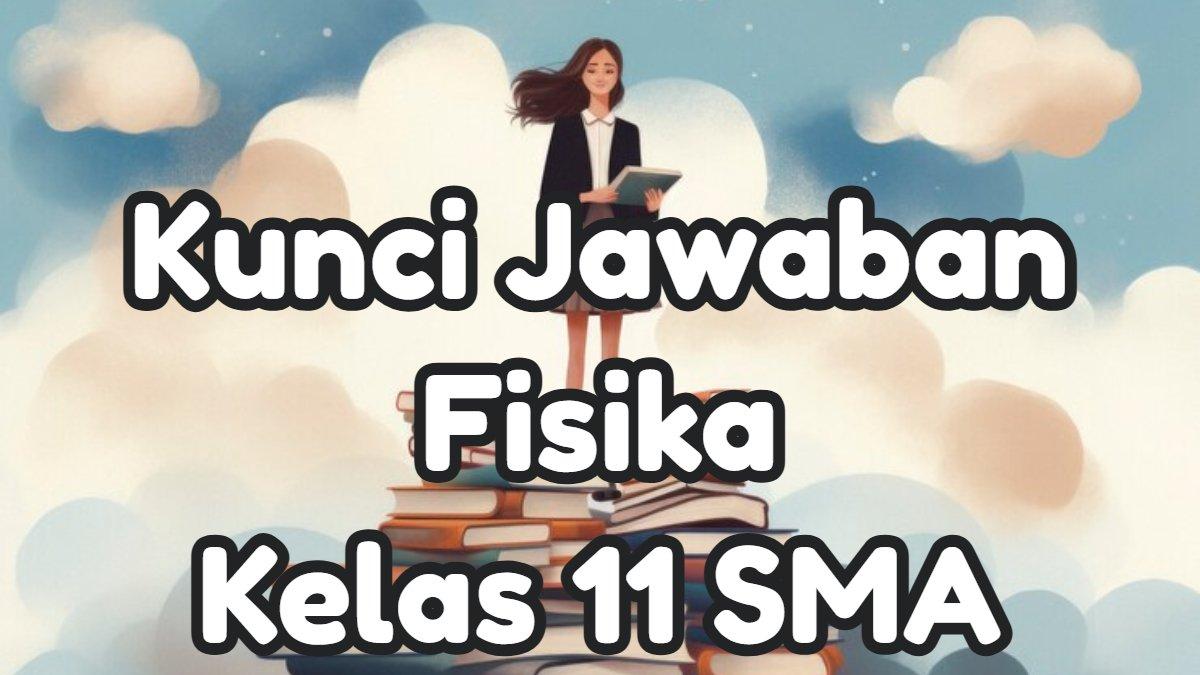 Kunci Jawaban 40 Soal Ulangan Fisika Kelas 11 SMA Semester 1 Tahun 2023: Definisi dari Fluida ...