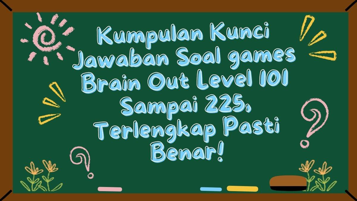 Kumpulan Kunci Jawaban Soal games Brain Out Level 101 Sampai 225 ...