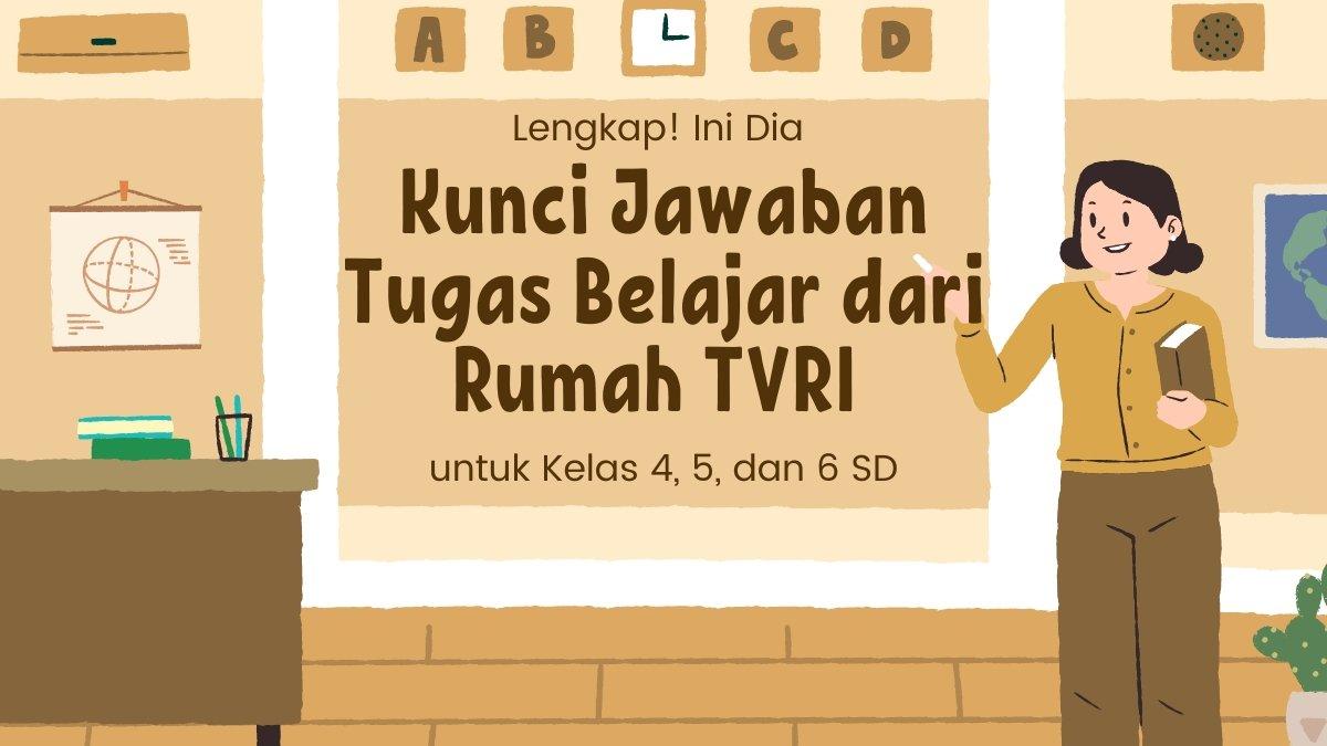 Lengkap! Ini Dia Kunci Jawaban Tugas belajar dari Rumah Untuk Kelas 4 5 ...