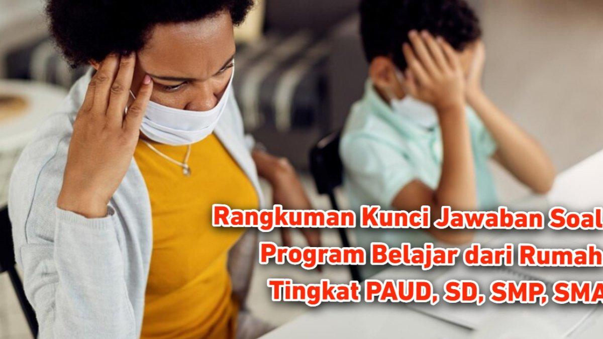 TERLENGKAP! Rangkuman Kunci Jawaban Soal Program Belajar dari Rumah ...