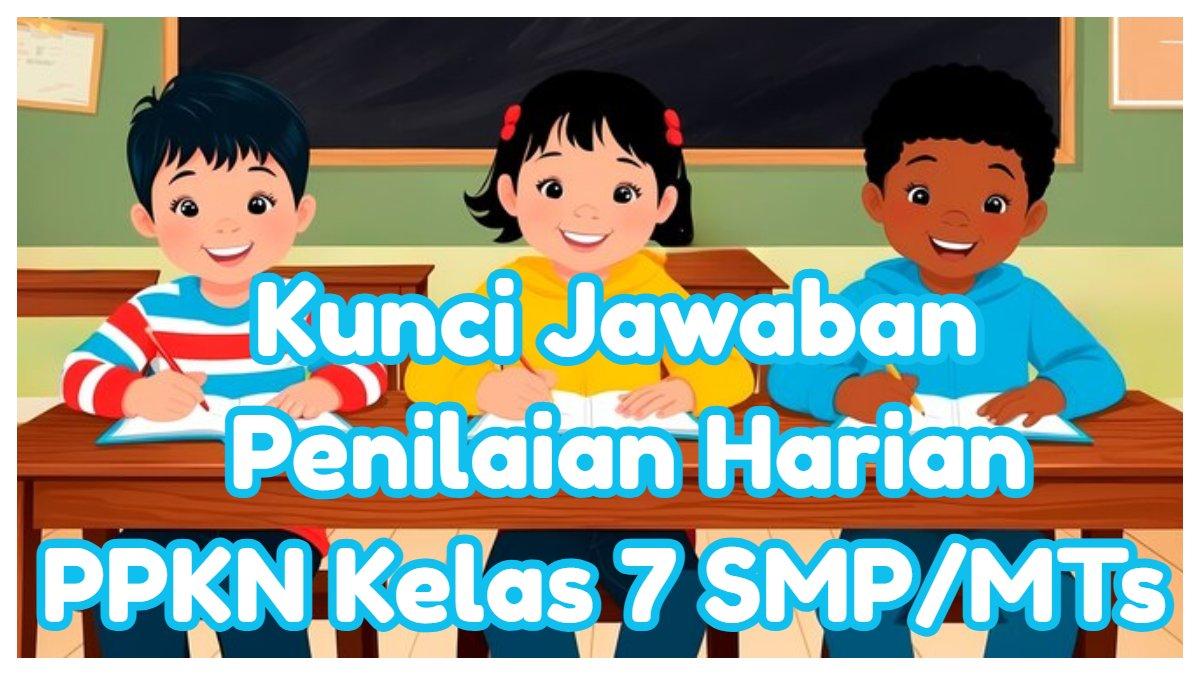 Kunci Jawaban: 60 Contoh Soal UAS PAS SAS PPKN Kelas 7 SMP Semester 1 Kurikulum Merdeka 2024 ...