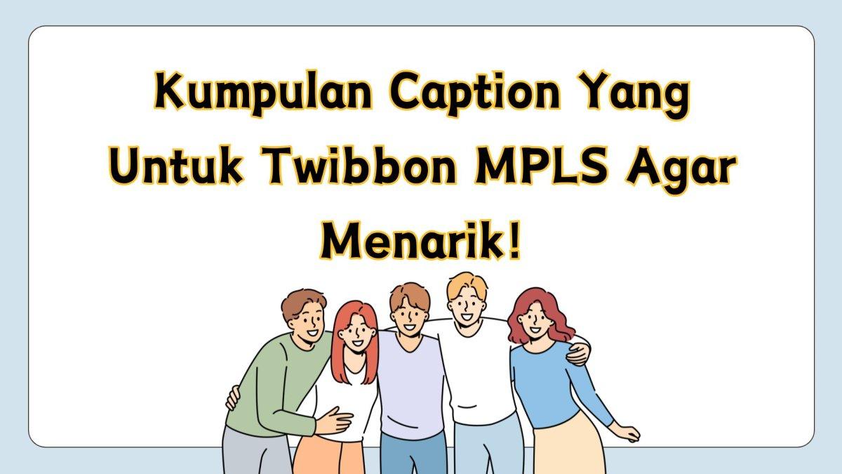 Bingung Pakai Caption Apa Untuk MPLS? Yuk Simak Kumpulan Caption Untuk Twibbon MPLS Agar Menarik ...