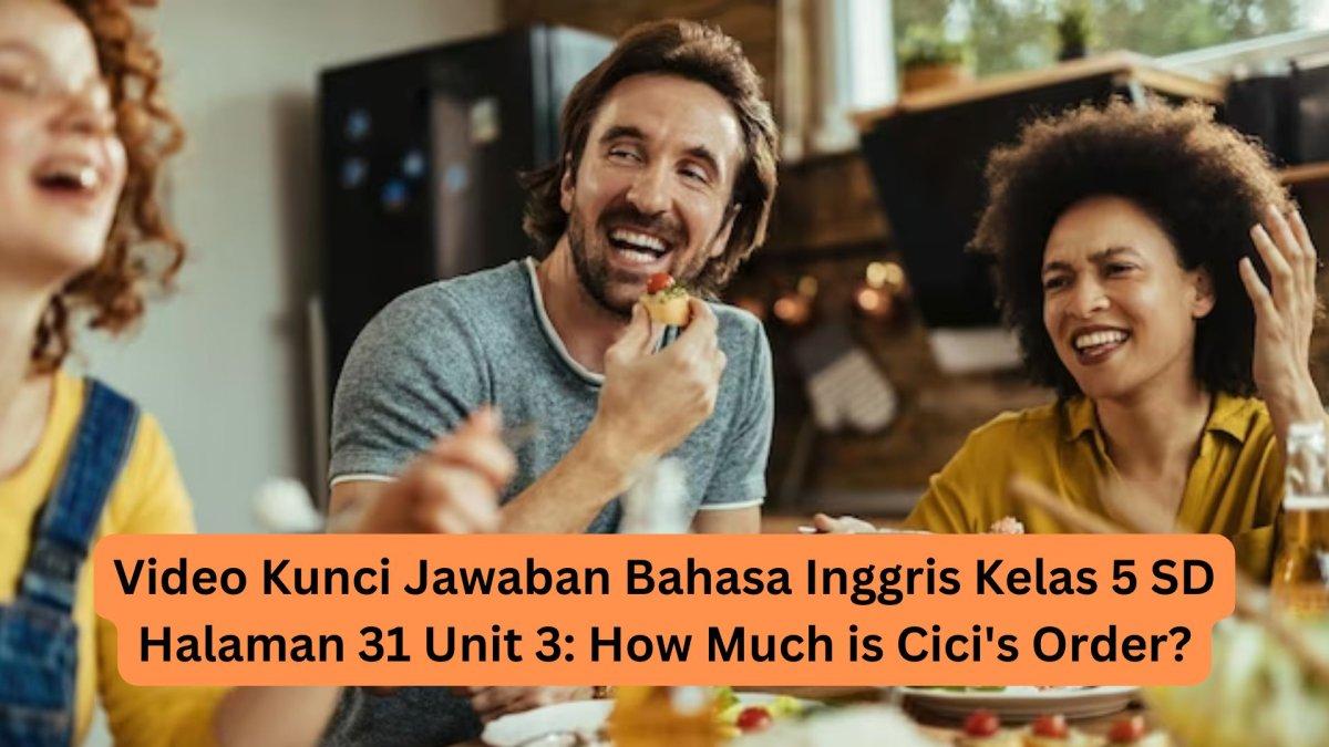 Video Kunci Jawaban Bahasa Inggris Kelas 5 SD Halaman 31 Unit 3: How Much is Cici's Order ...