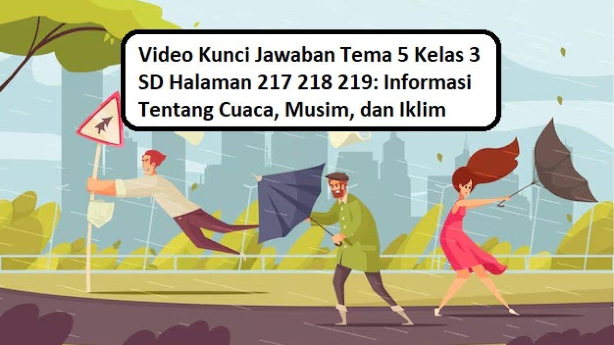 Video Kunci Jawaban Tema 5 Kelas 3 SD Halaman 217 218 219: Informasi Tentang Cuaca, Musim, dan ...