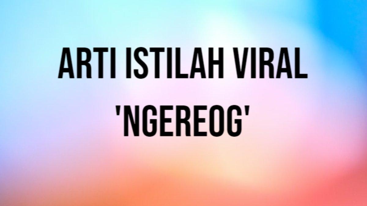 Apa Arti Ngereog Istilah Viral di TikTok? Lagi Hits Ramai Dipakai Anak Muda, Ini Maknanya ...