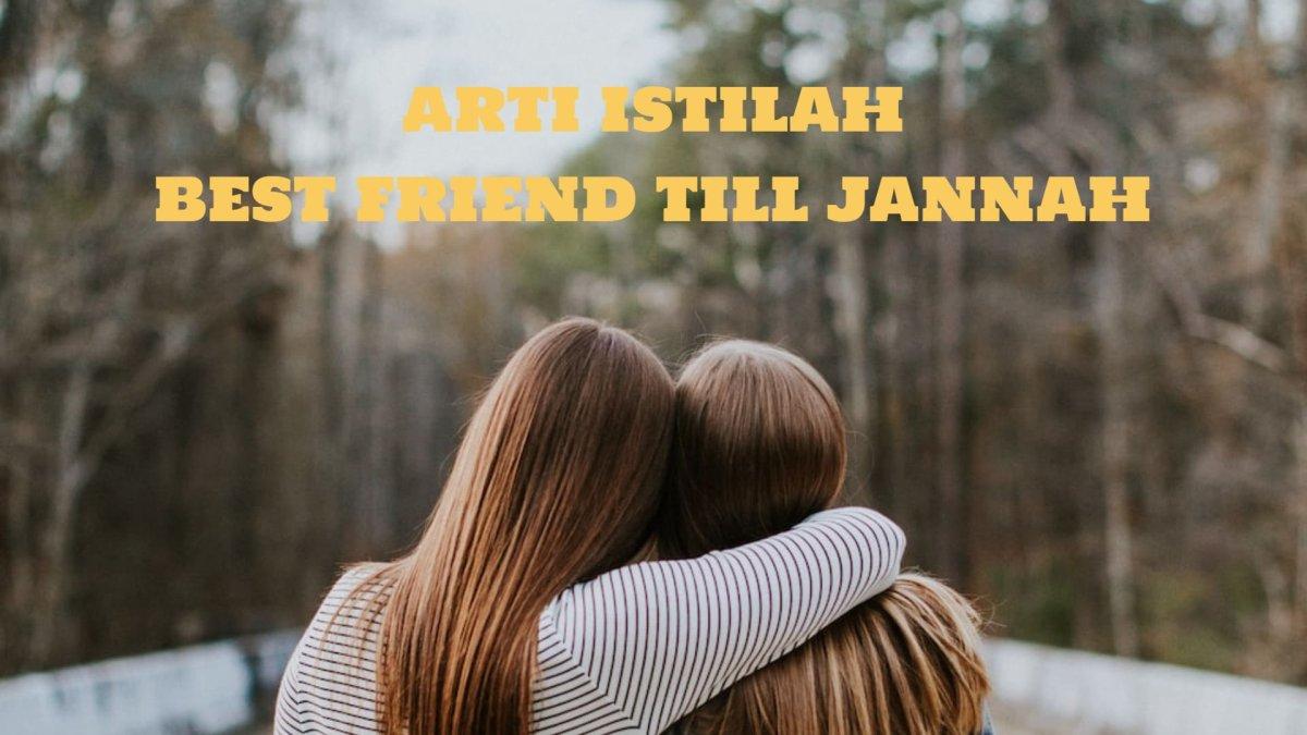 Apa Arti Best Friend Till Jannah Istilah Viral di TikTok? Hits Ramai ...