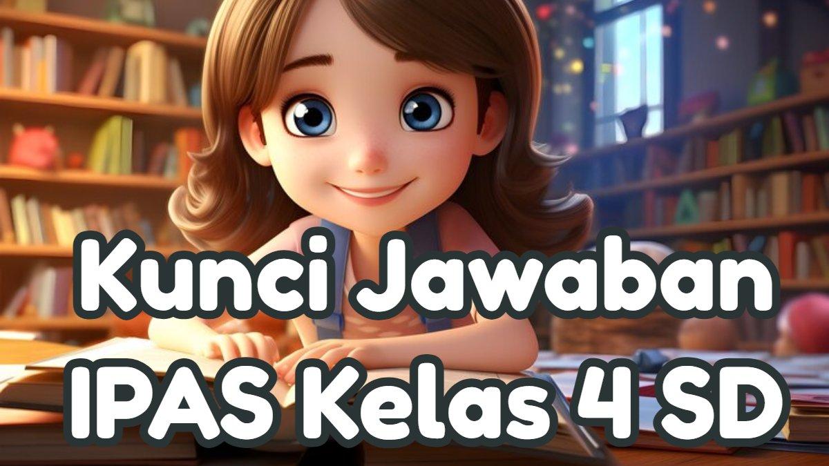 Kunci Jawaban IPAS Kelas 4 Halaman 150 Semester 2 Kurikulum Merdeka, Bab 5: Cerita Tentang ...