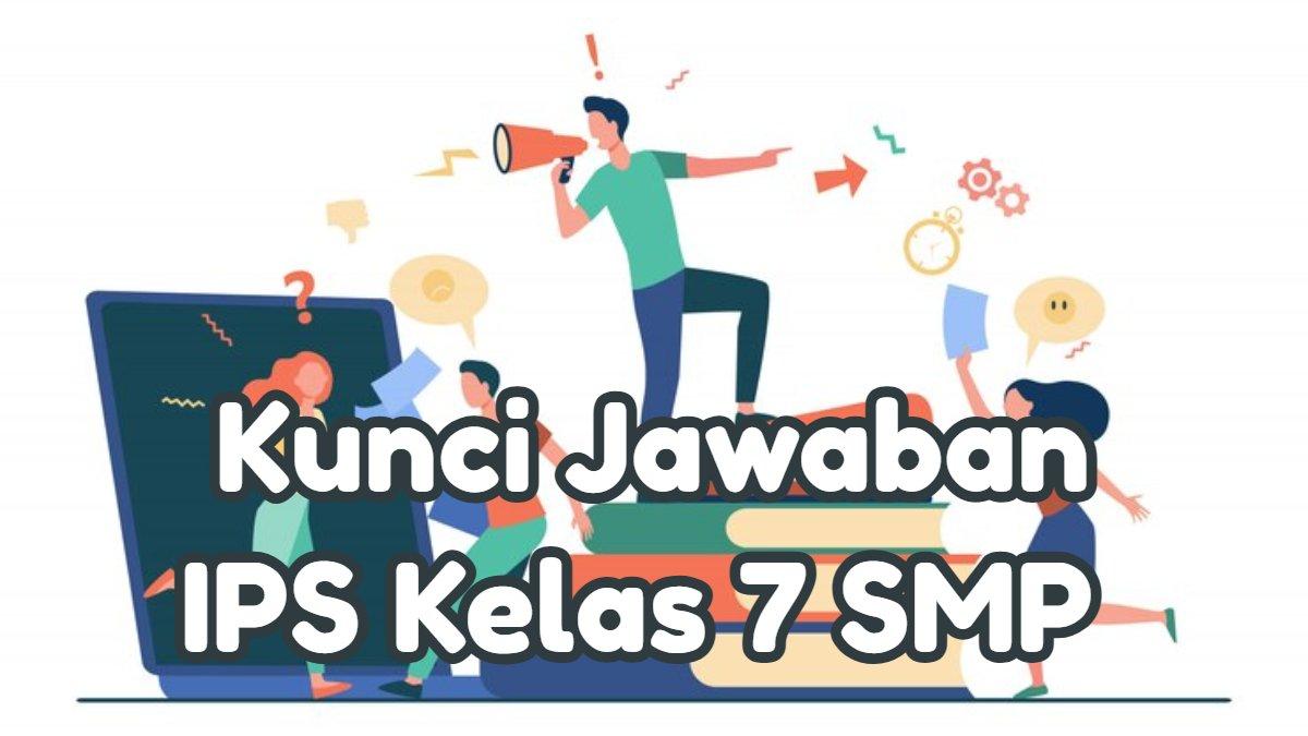 Kumpulan 24 Contoh Soal PTS IPS Kelas 7 Semester 2 Kurikulum Merdeka, Lengkap Kunci Jawaban ...