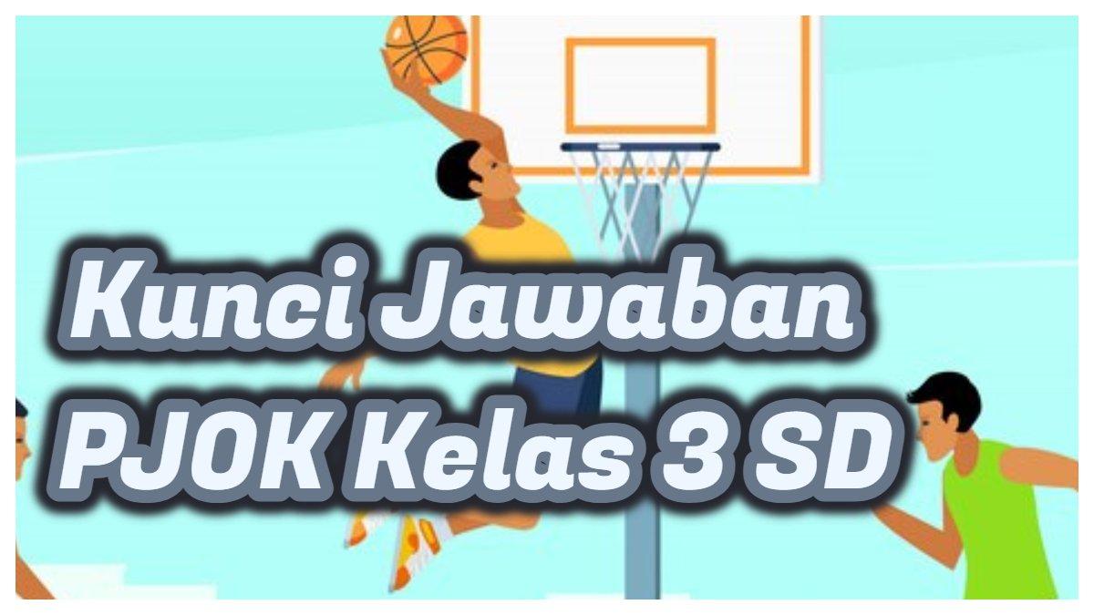 Kunci Jawaban: 40 Contoh Soal UAS PAS SAS PJOK Kelas 3 SD Semester 1 Kurikulum Merdeka 2024 ...