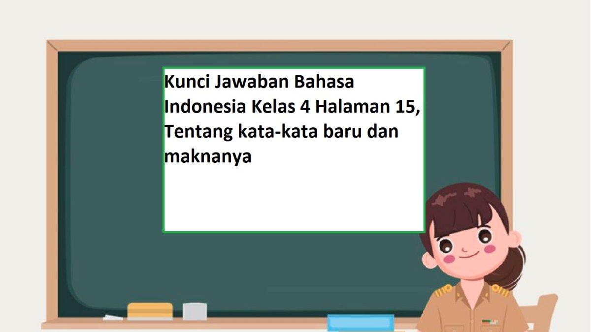 Kunci Jawaban Bahasa Indonesia Kelas 4 Halaman 15, Tentang kata-kata baru dan maknanya ...