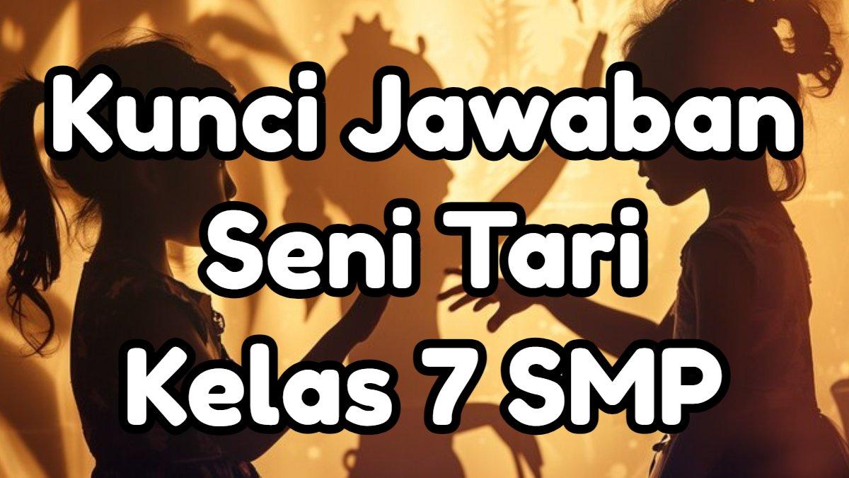 Kunci Jawaban 20 Soal Seni Tari Kelas 7 SMP Semester 1 : Pernyataan yang Benar Tentang Seni Tari ...