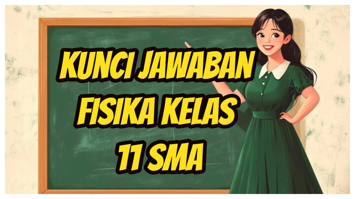 Kunci Jawaban Fisika Kelas 11 SMA: Besaran-Besaran Berikut yang Dipengaruhi Arahnya Adalah ...