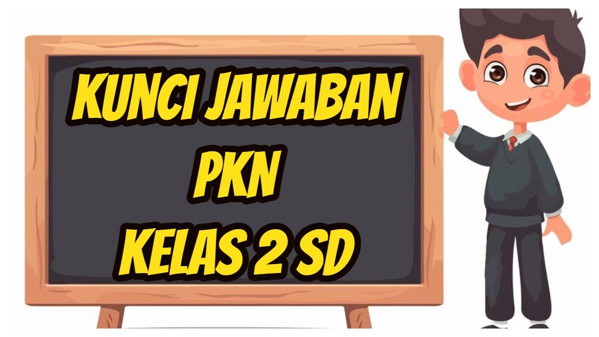 Kunci Jawaban 40 Soal PKN Kelas 2 SD/MI Semester 2 Kurikulum Merdeka untuk Siswa dari Sabang ...