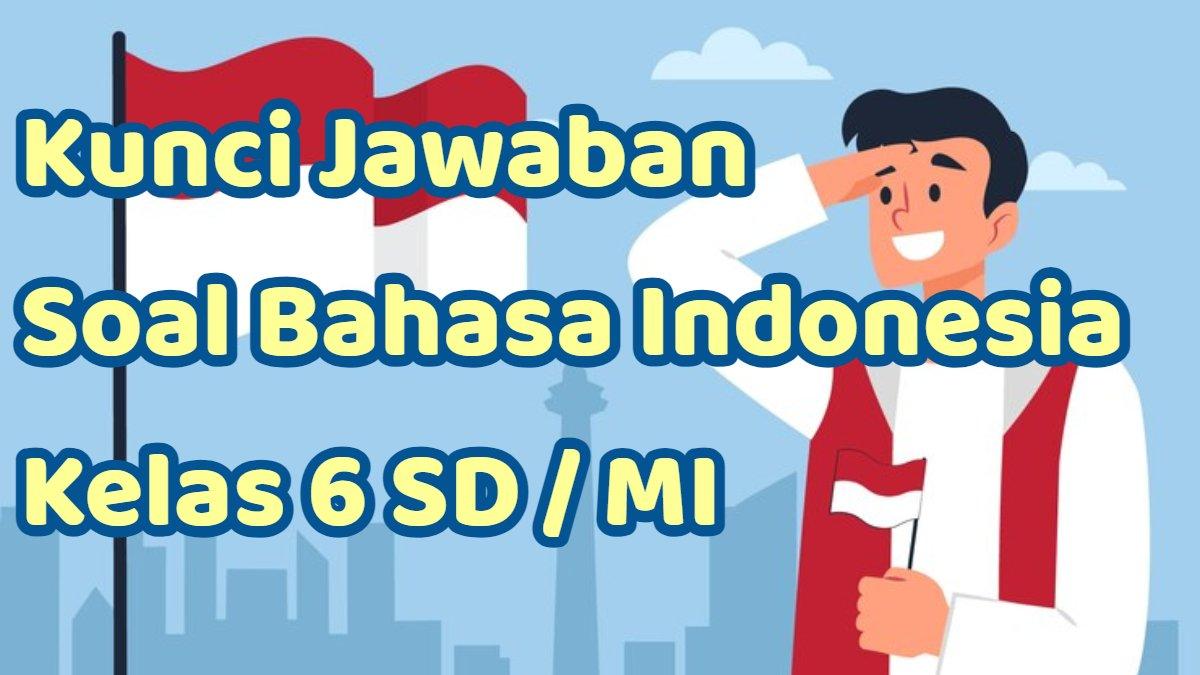 Kunci Jawaban 30 Soal UTS PTS STS Bahasa Indonesia Kelas 6 SD / MI Semester 1 Tahun 2024 ...