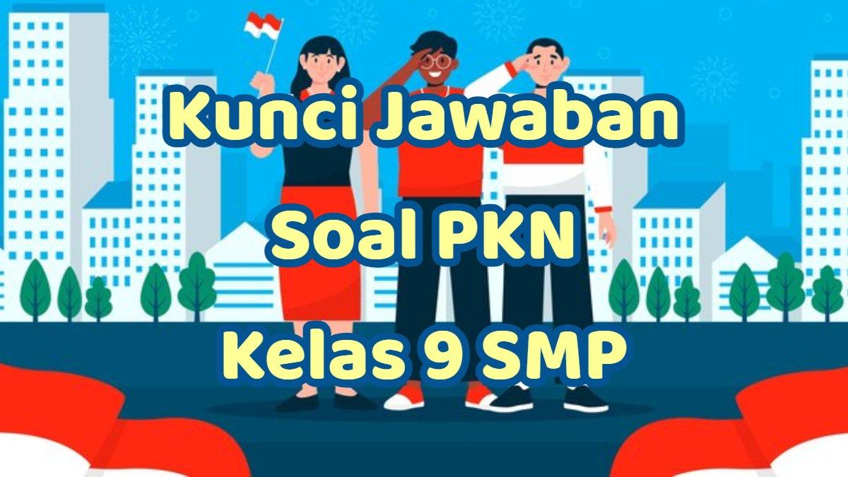 Kunci Jawaban 50 Soal PKN Kelas 9 Semester 1 Tahun 2024 : Cita-cita ...