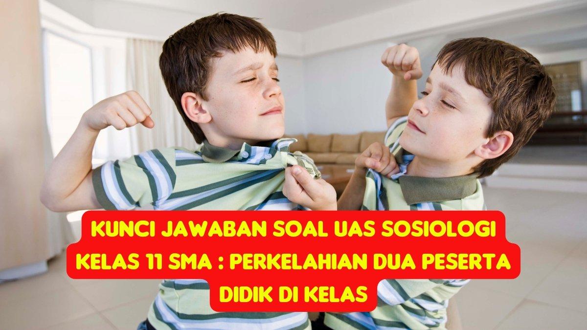 Kunci Jawaban Soal UAS Sosiologi Kelas 11 SMA : Perkelahian Dua Peserta ...
