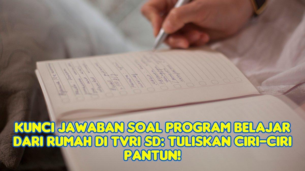Kunci Jawaban soal Program Belajar dari Rumah di TVRI SD: Tuliskan Ciri ...