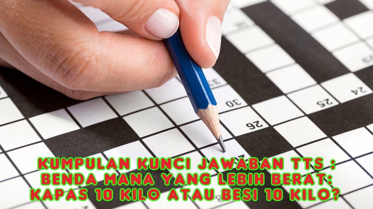 Kumpulan Kunci Jawaban TTS : Benda Mana yang Lebih Berat Kapas 10 Kilo atau Besi 10 Kilo ...
