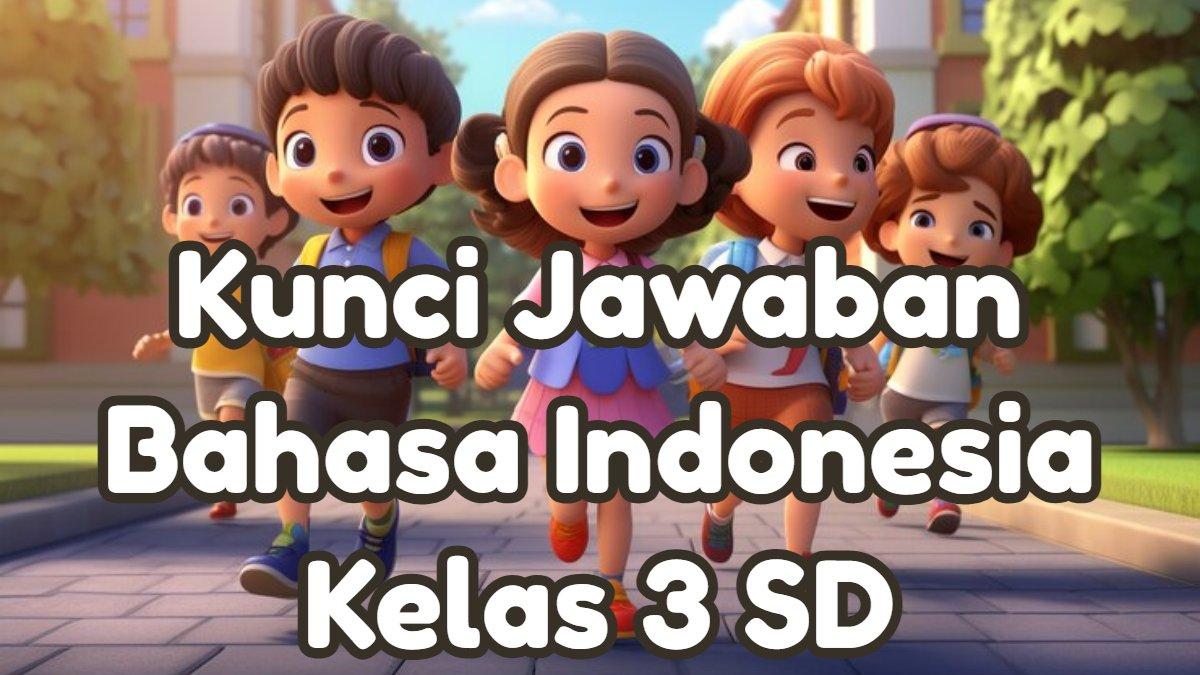 BOCORAN! 30 Soal PTS Bahasa Indonesia Kelas 3 Semester 2 Kurikulum Merdeka, Lengkap Kunci ...