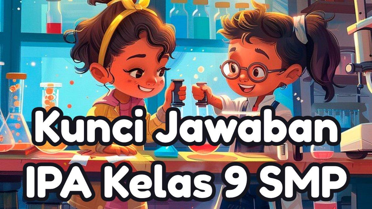 Kunci Jawaban 50 Soal UAS PAS SAS IPA Kelas 9 SMP Semester 1 Tahun 2024: AIDS Diakibatkan Oleh ...