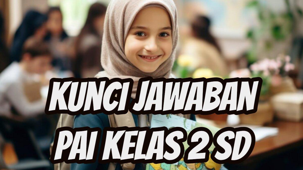 Kunci Jawaban 50 Soal UAS PAS SAS PAI Kelas 2 SD Semester 1: Contoh Sifat Sederhana Adalah ...