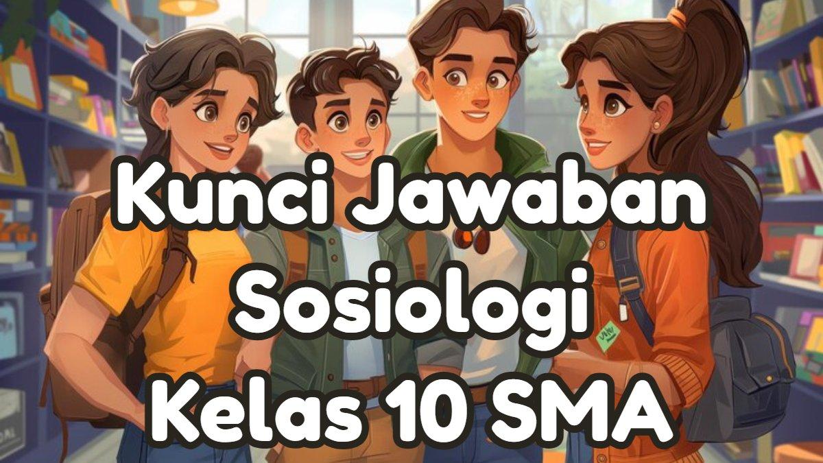 Kunci Jawaban 50 Soal SAS Sosiologi Kelas 10 SMA Semester 1: Sosiologi Bersifat Teoritis ...