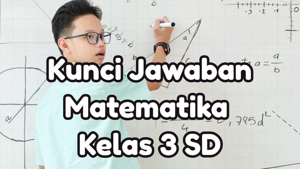50 Kunci Jawaban Matematika Kelas 3 SD Semester 2 Tahun 2025 Kurikulum Merdeka, PAS, SAS, dan ...