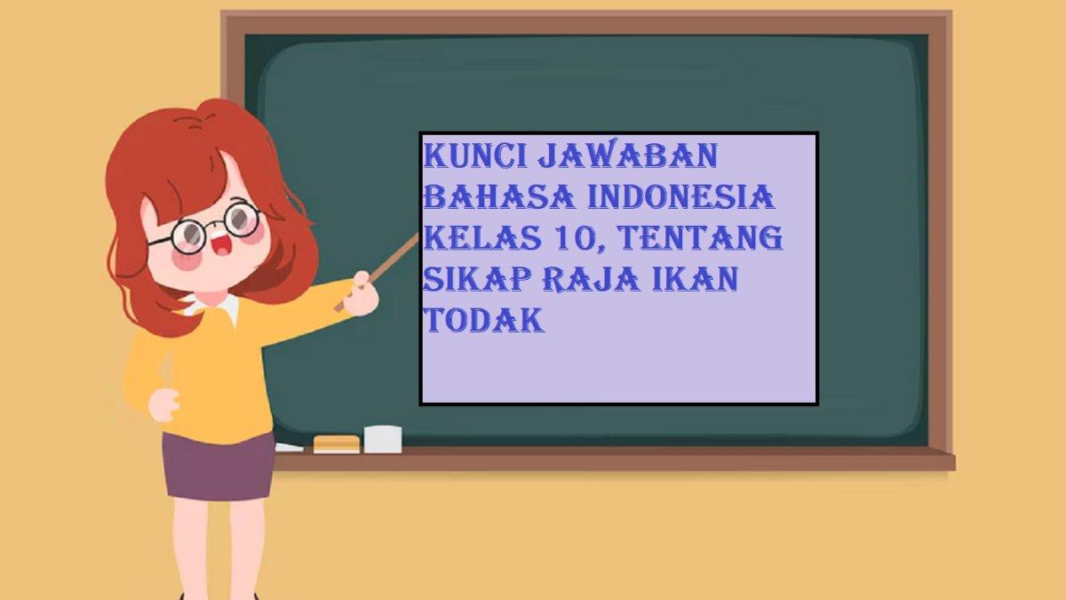 Kunci Jawaban Bahasa Indonesia Kelas 10, Tentang Sikap Raja Ikan Todak ...