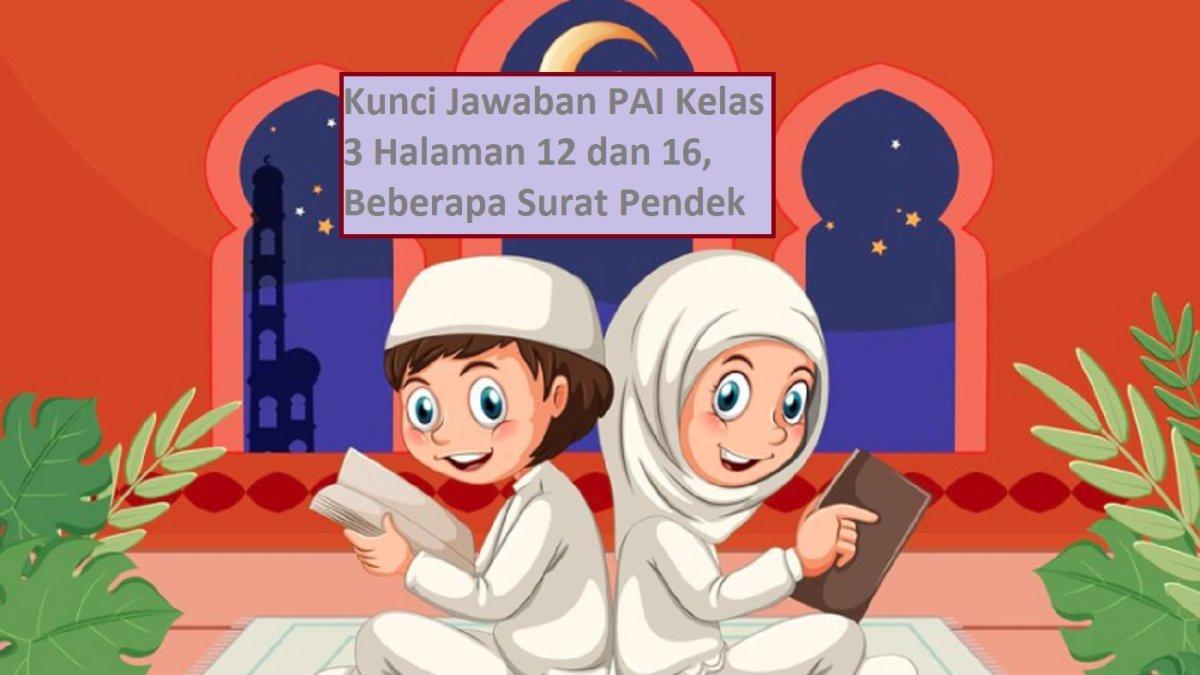 Kunci Jawaban PAI Kelas 3 Halaman 12 dan 16, Beberapa Surat Pendek ...