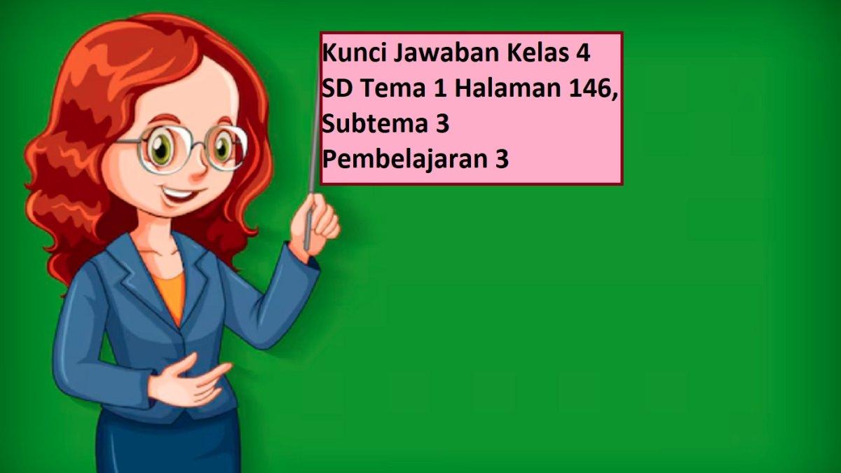 Kunci Jawaban Kelas 4 Sd Tema 1 Halaman 146 Subtema 3 Pembelajaran 3