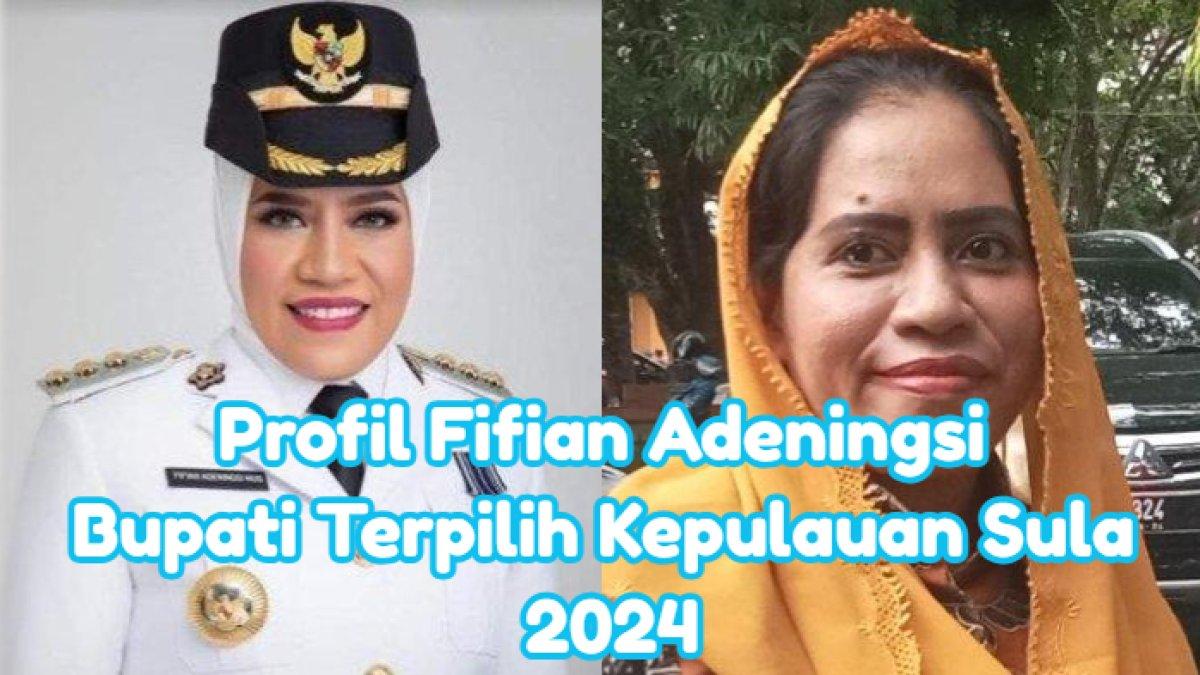 Profil Fifian Adeningsi, Bupati Terpilih Kepulauan Sula 2024, Petahana ... Profil Fifian Adeningsi, Bupati Terpilih Kepulauan Sula 2024, Petahana ...