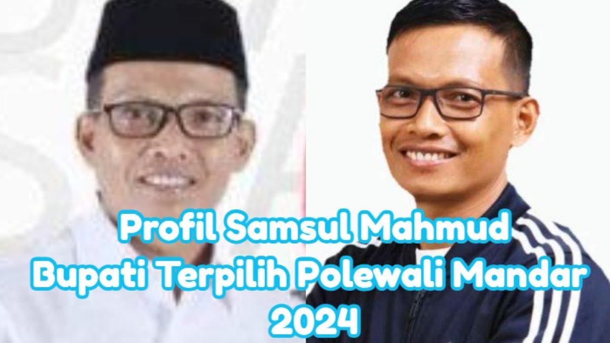 Profil Samsul Mahmud, Bupati Terpilih Polewali Mandar 2024, Taat Pajak ...