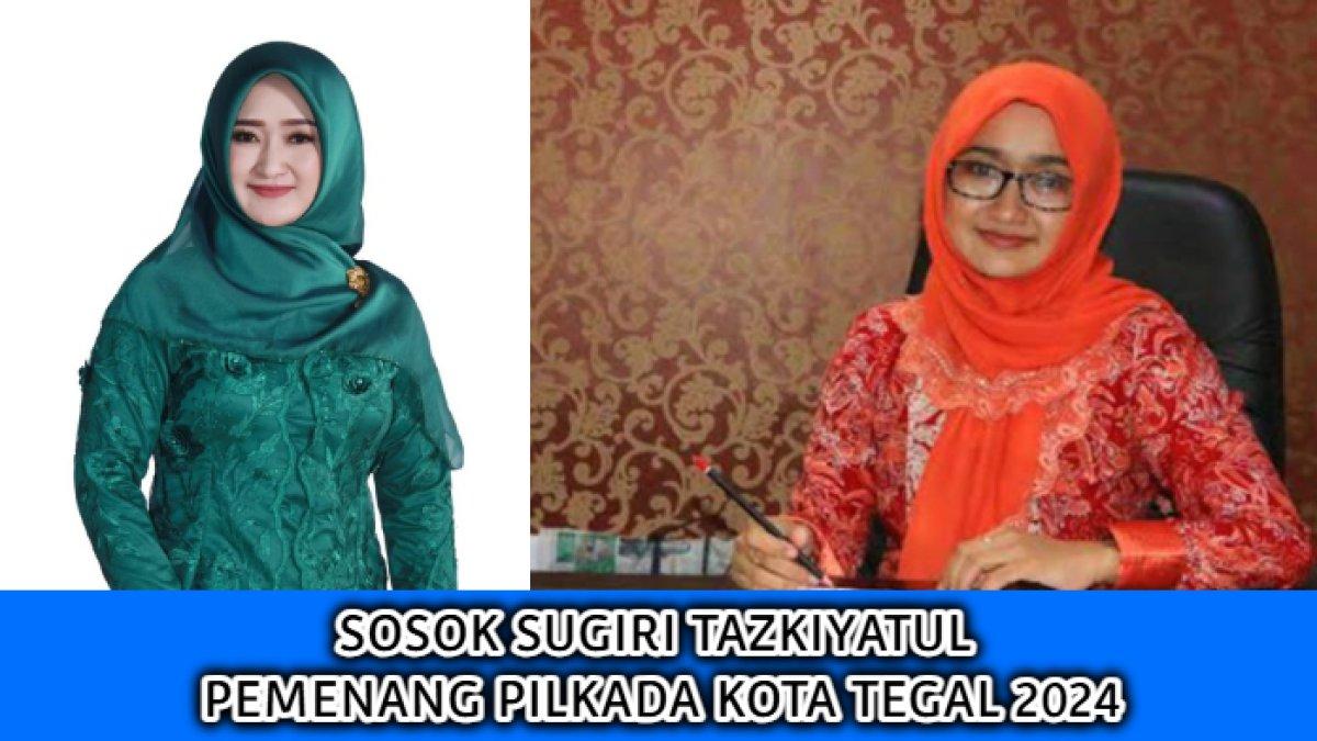Profil Tazkiyatul, Wakil Wali Kota Terpilih Tegal 2024, Aktivis Jadi Ketua Fatayat NU, Cek ...