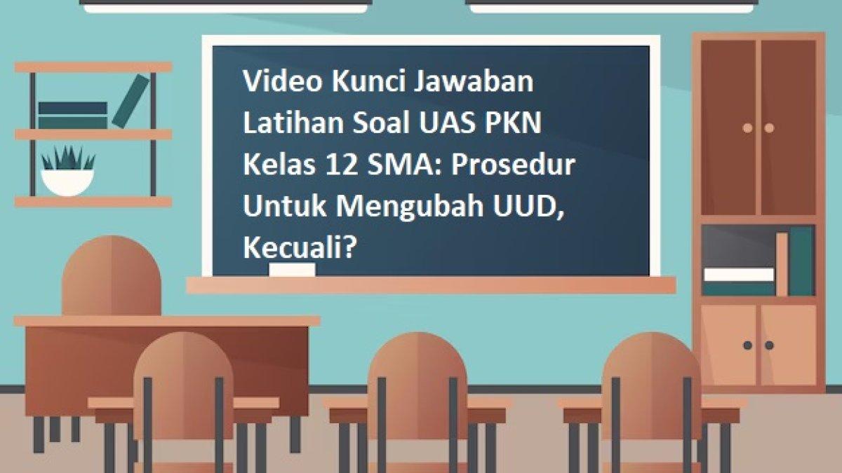 Video Kunci Jawaban Latihan Soal UAS PKN Kelas 12 SMA: Prosedur Untuk ...
