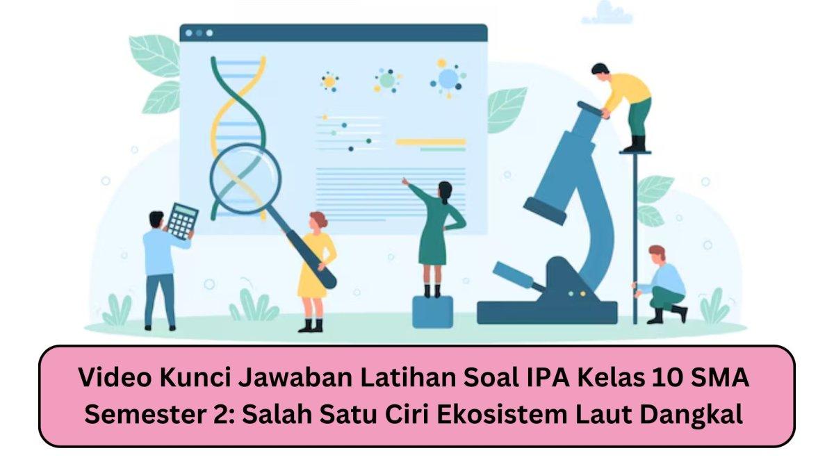 Video Kunci Jawaban Latihan Soal IPA Kelas 10 SMA Semester 2: Salah Satu Ciri Ekosistem Laut ...
