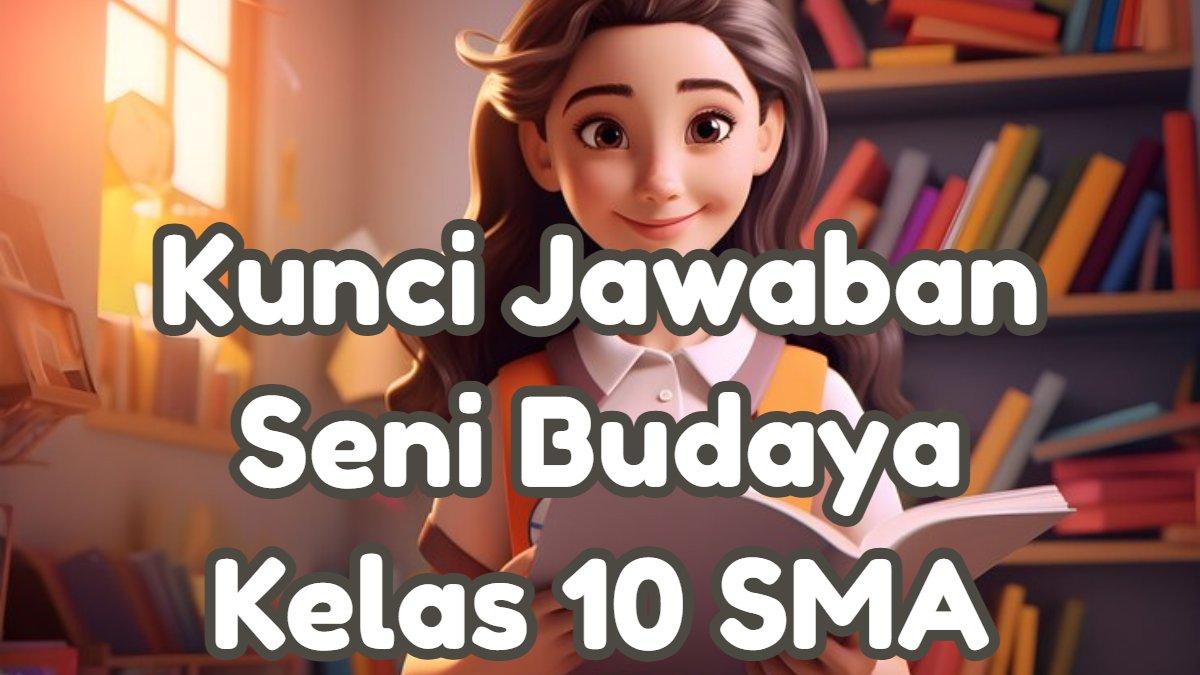 Kunci Jawaban Soal Seni Budaya Kelas 10 SMA Semester Genap Tentang Seni Rupa dan Seni Tari ...