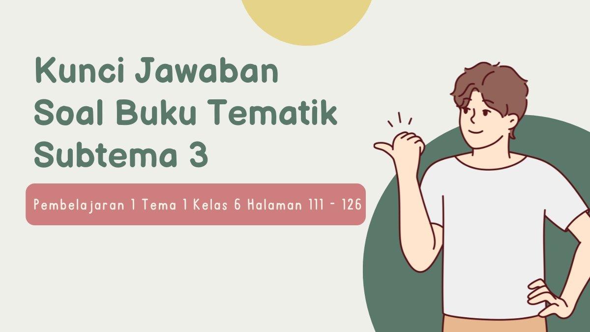 Lengkap Kunci Jawaban Soal Buku Tematik Subtema 3 Pembelajaran 1 Tema